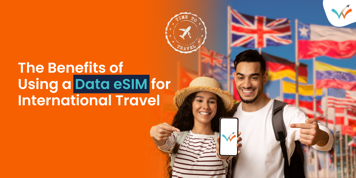 Benefits of Data eSIM for International Travel | Wowo Sim
