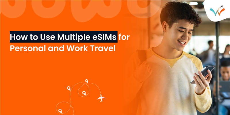 Managing Multiple eSIMs for Work and Personal Travel